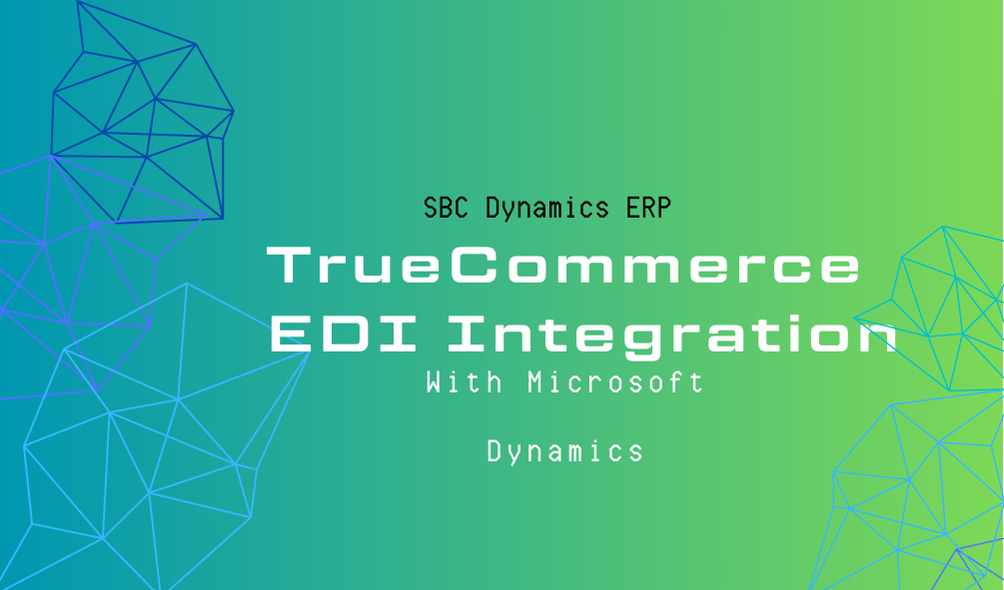TrueCommerce EDI Integration for Microsoft Dynamics by SBC Dynamics ERP - SBC Dynamics ERP
